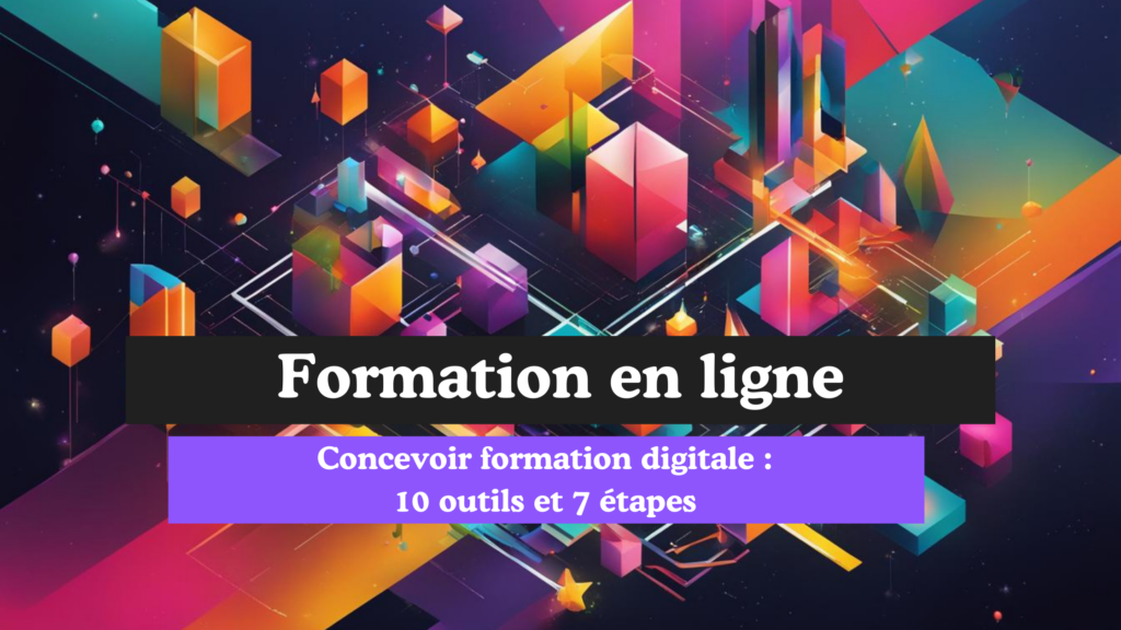 Concevoir Formation Digitale : 10 Outils Et 7 étapes