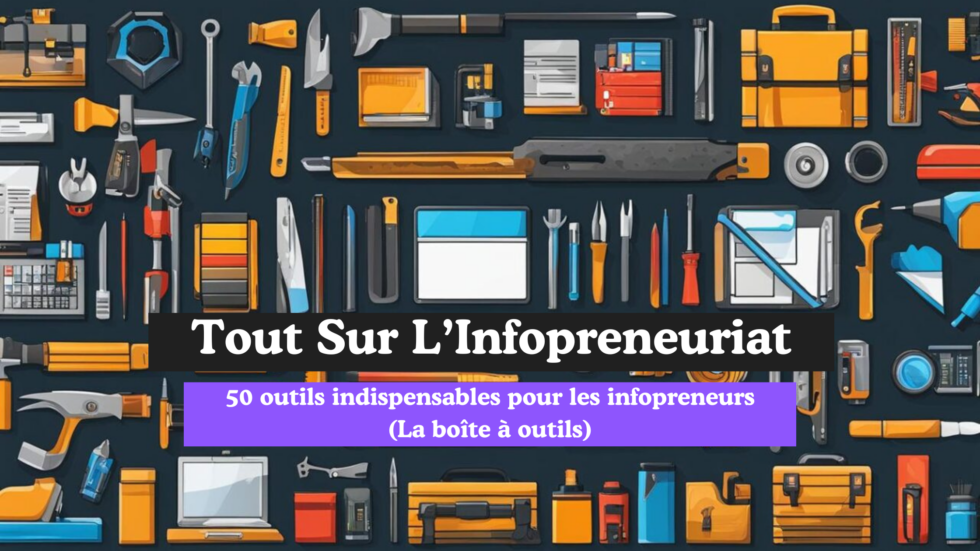 Les Outils Indispensables pour les Infopreneurs : 50 Outils Ultimes