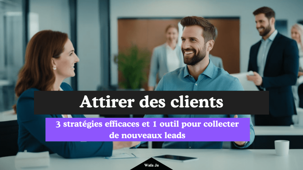 10 Meilleures Méthodes pour Attirer de Nouveaux Clients cette Année!